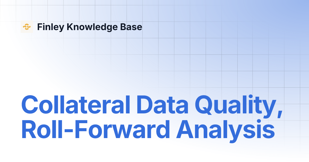 Collateral Data Quality, Roll-Forward Analysis | Finley Knowledge Base