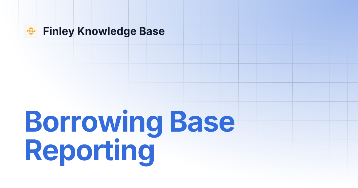 Borrowing Base Reporting | Finley Knowledge Base